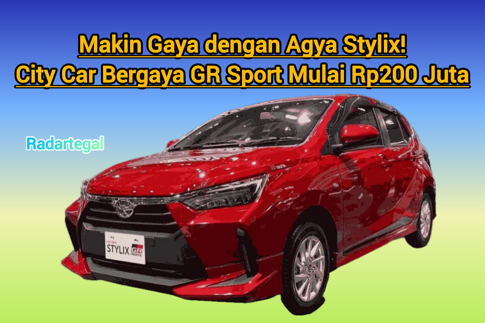 Agya Stylix 2025, City Car Bergaya GR Sport Harga Mulai Rp200 Juta